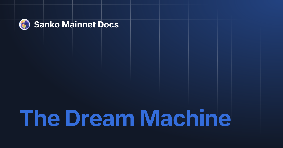 The Dream Machine | Sanko Mainnet Docs
